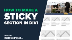 How to make a sticky section in Divi | Markhendriksen.com