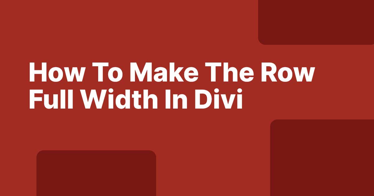 How To Make The Row Full Width In Divi | MarkHendriksen.com