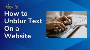 How to Unblur Text on a Website: Easy Methods and Tips