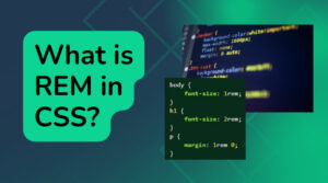 What is REM in CSS? A Guide to Responsive Design
