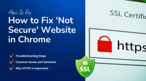 How to Fix 'Not Secure' Website in Chrome: A Step-by-Step Guide